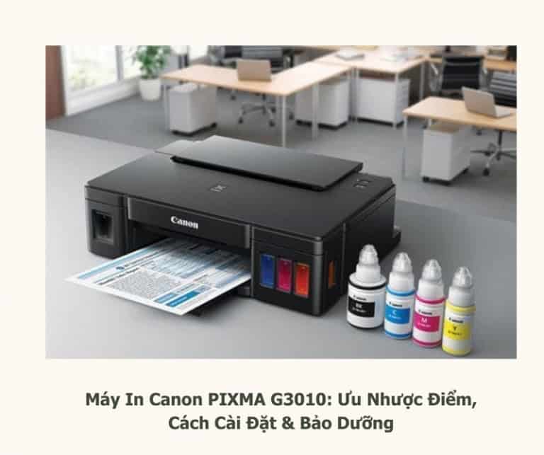Máy in Canon Pixma G3010: ưu điểm, cách cài đặt & bảo dưỡng